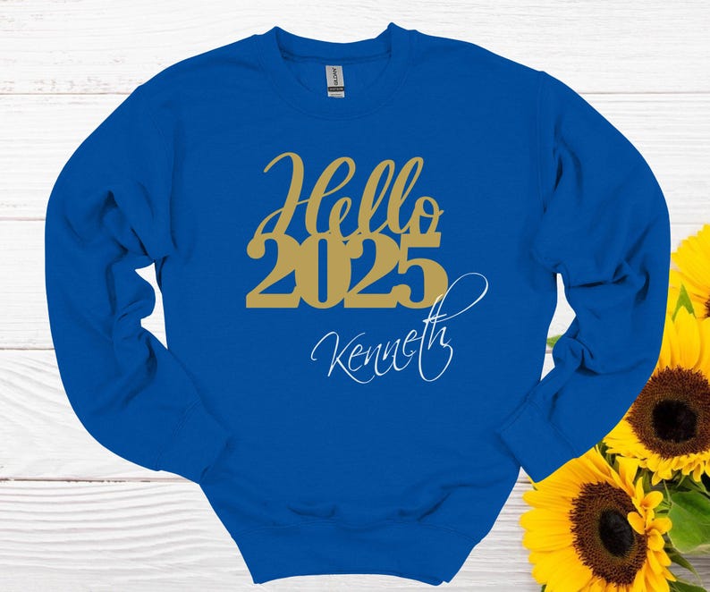 Hello 2025 Sweatshirt- Shirt With Custom Name – New Year Apparel for ...