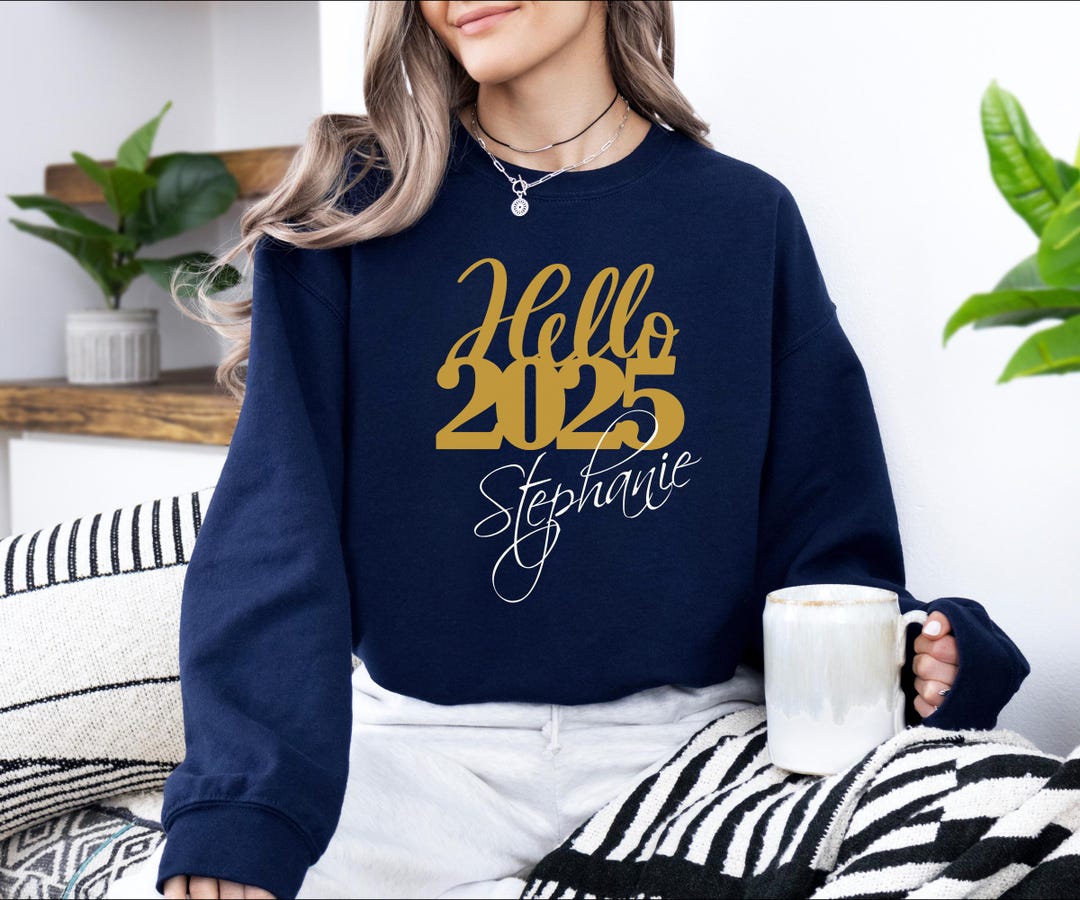Hello 2025 Sweatshirt- Shirt With Custom Name – New Year Apparel for ...
