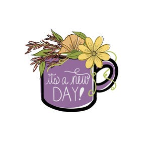 Its a New Day Sticker, Coffee Cup Stickers, Floral Stickers, Coffee and ...