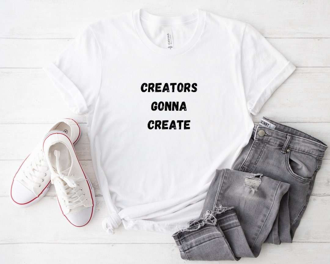 Creators Gonna Create Tshirt Creative Person Content Creator Graphic ...