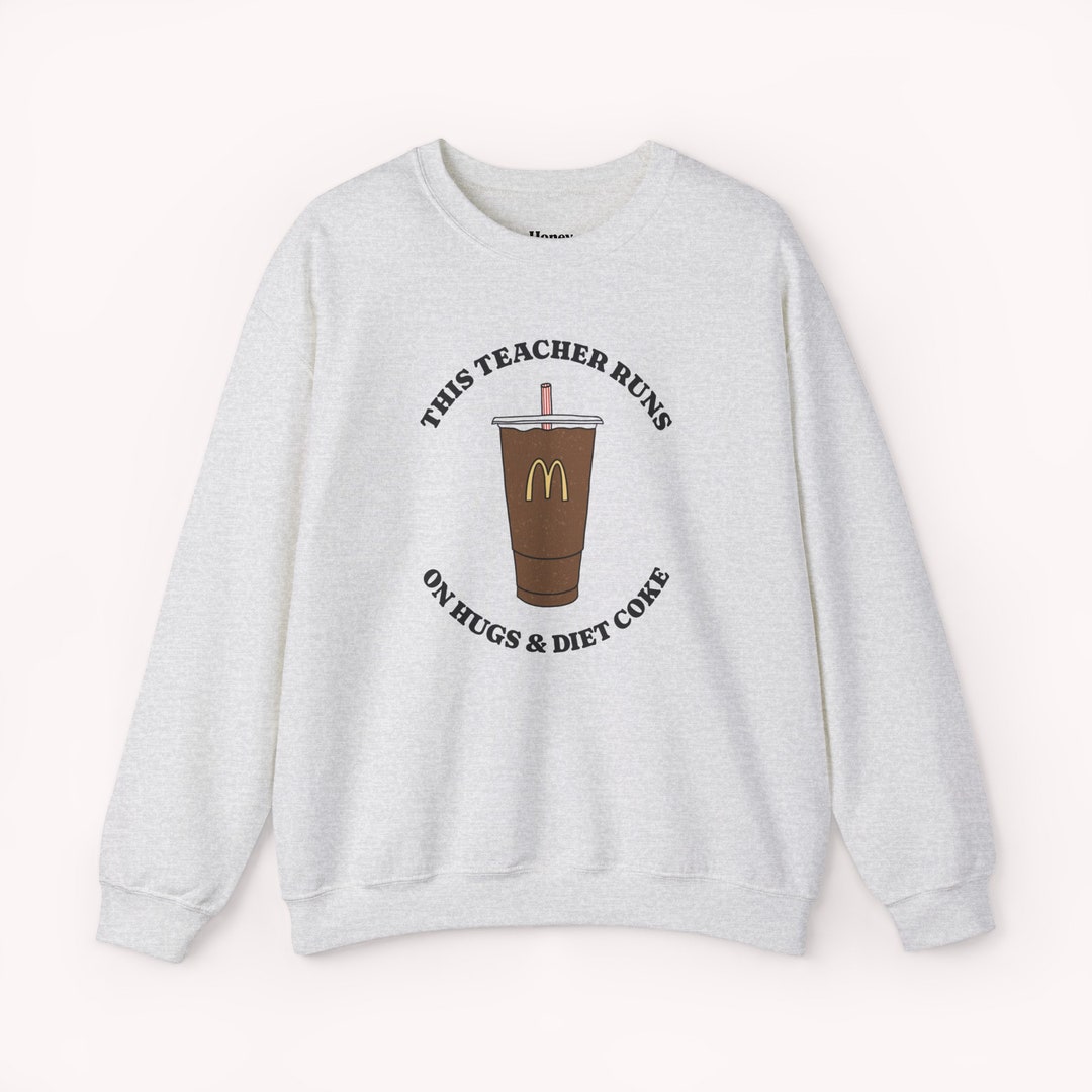 This Teacher Runs on Hugs and Diet Coke Sweatshirt Mcdonald's Inspired ...