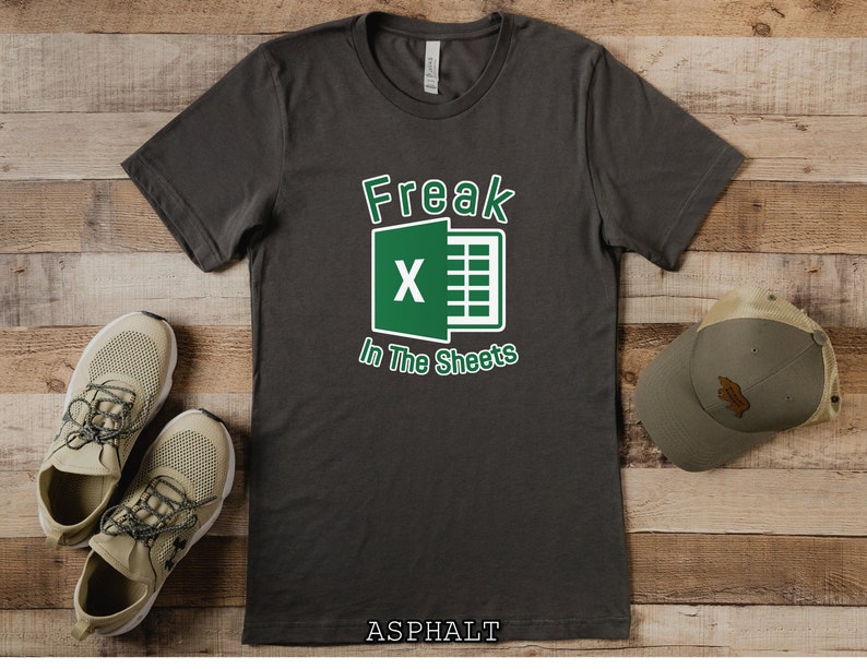 Freak in the Sheets Excel Shirt, Freak in the Spreadsheets Shirt, Freak ...