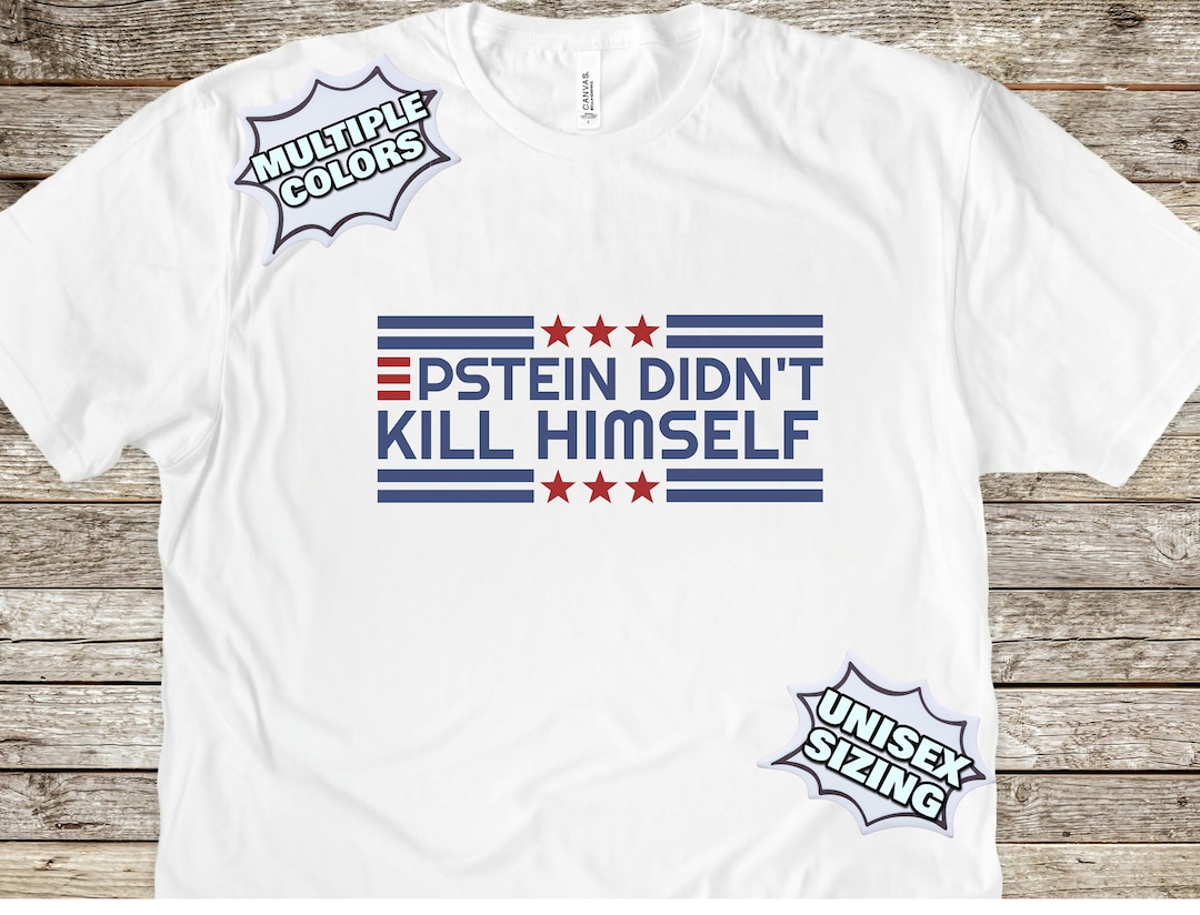 Epstein Didn't Kill Himself Shirts, Campaign Style Epstein Didn't Kill ...