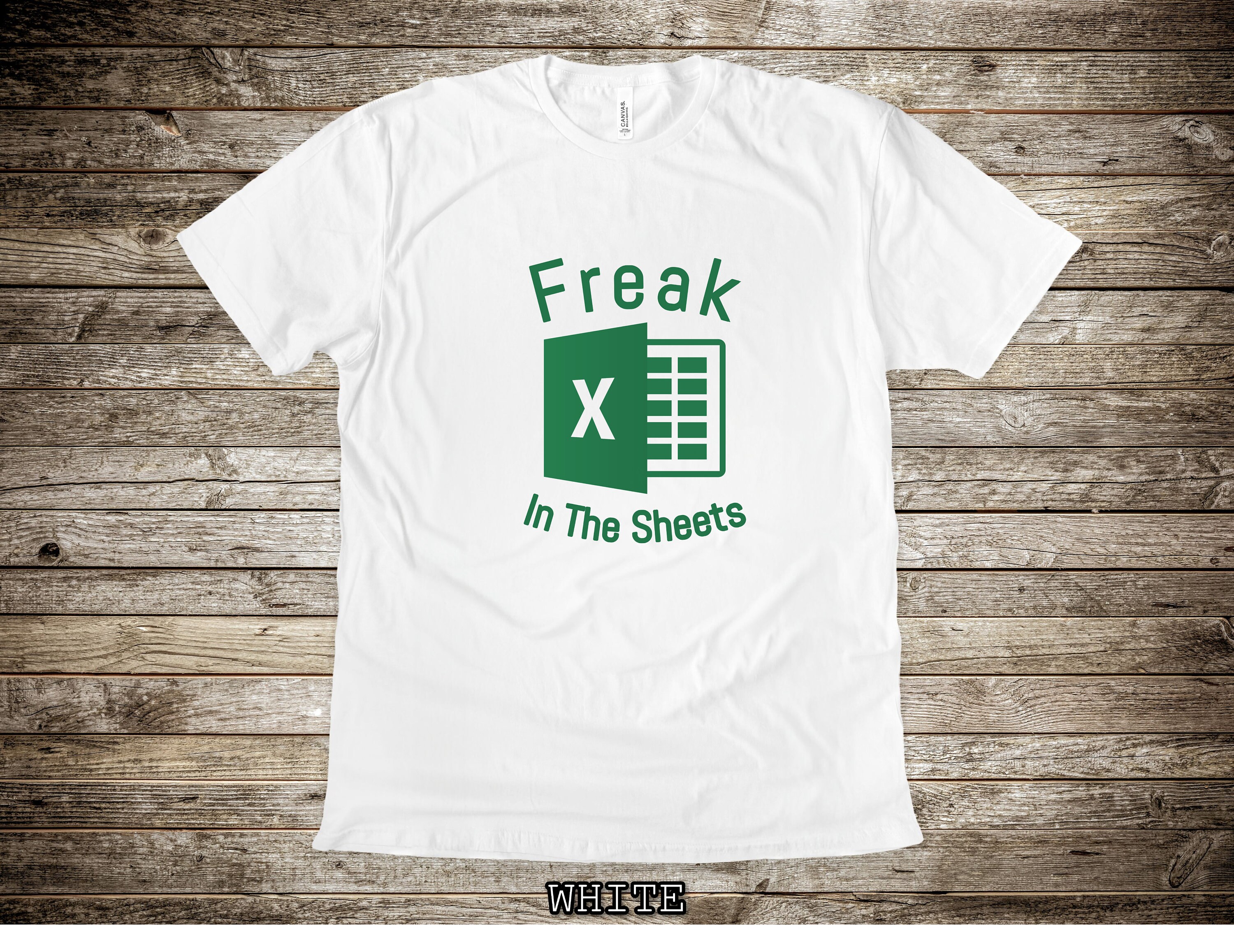 Freak in the Sheets Excel Shirt, Freak in the Spreadsheets Shirt, Freak ...