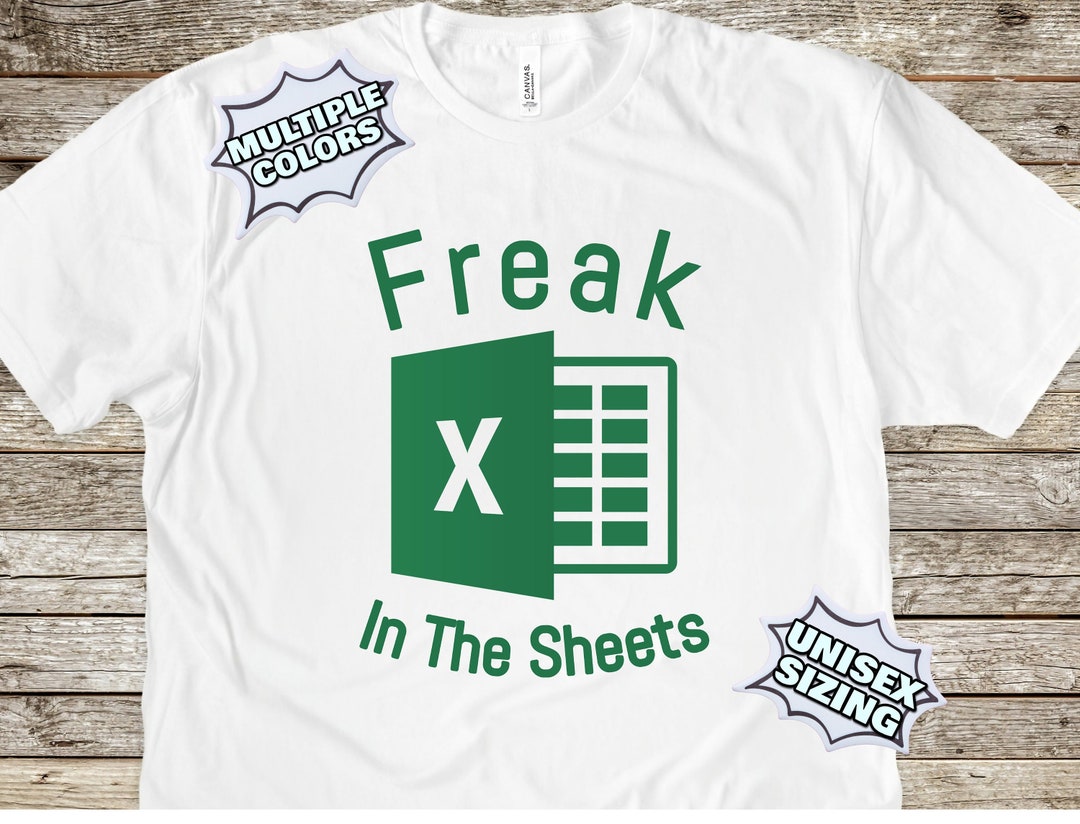 Freak in the Sheets Excel Shirt, Freak in the Spreadsheets Shirt, Freak ...