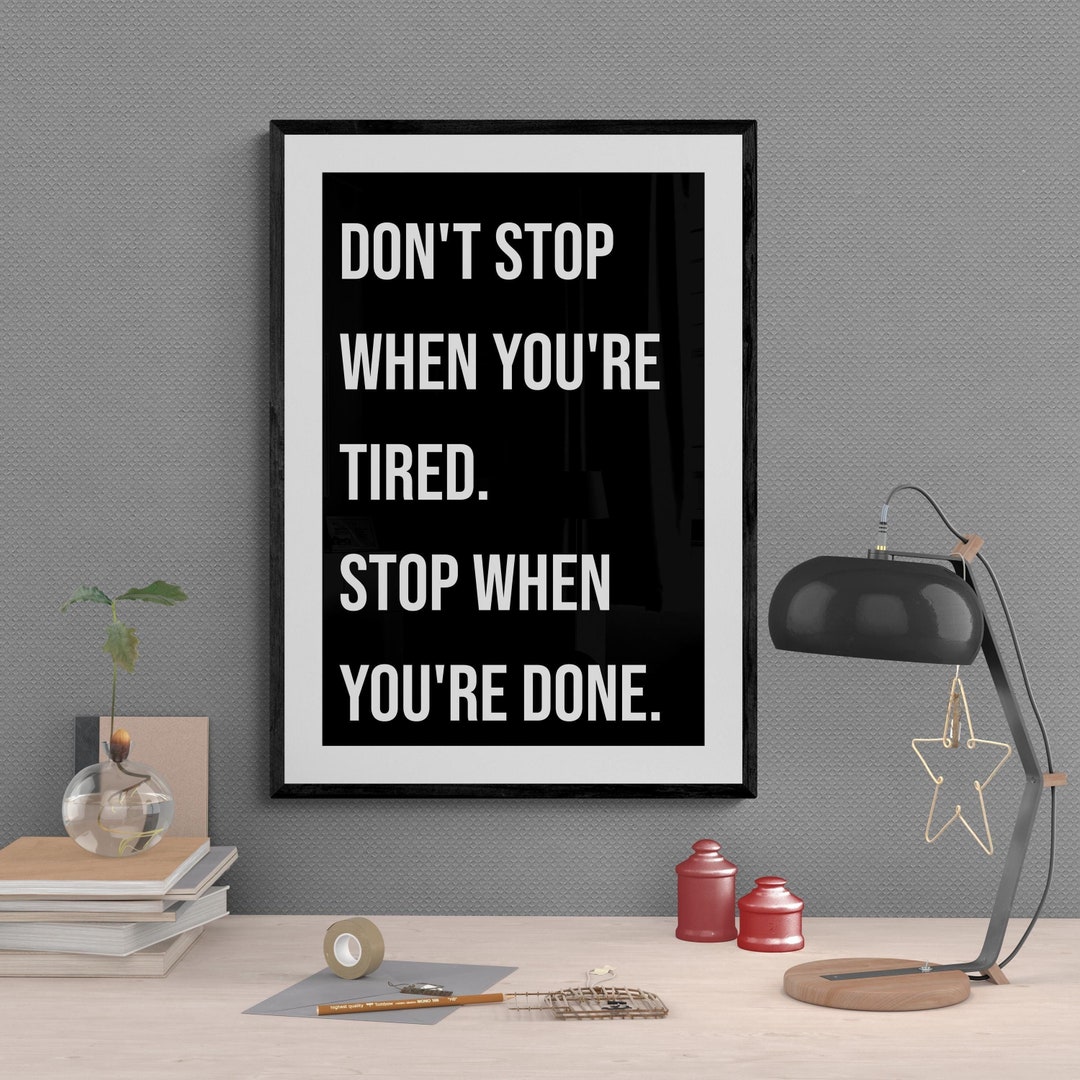 Don't Stop When You're Tired Stop When You're Done | Goal | Success ...