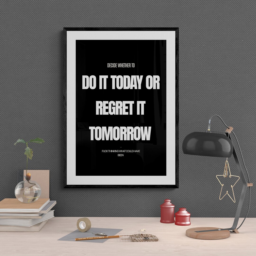 Do It Today or Regret It Tomorrow Poster | Goals | Seize the Day ...