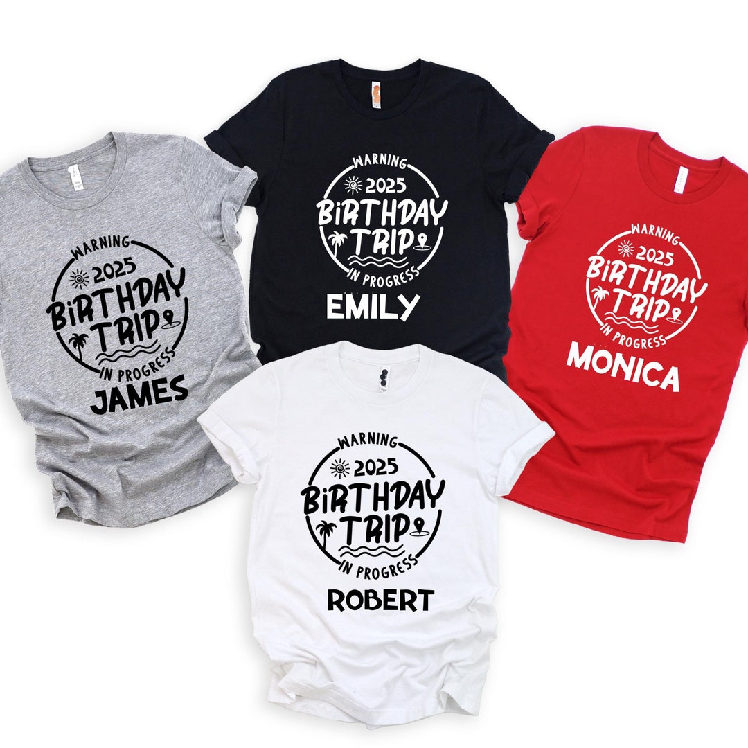 Custom 2025 Birthday Trip Shirt, Warning 2025 Birthday Trip in Progress Tshirt, Family Matching ...