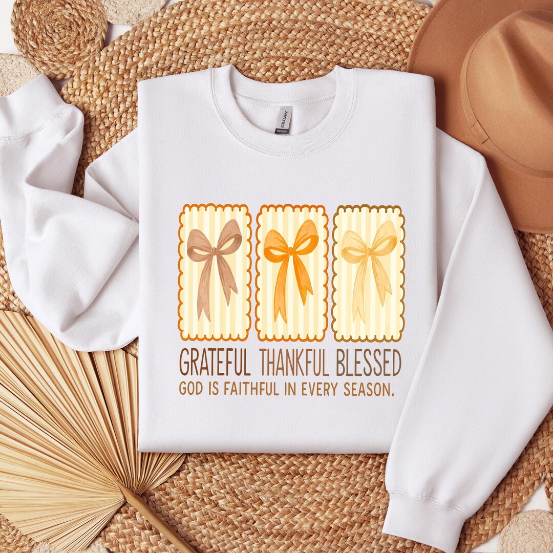Grateful Thankful Blessed Thanksgiving Sweatshirt – God is Faithful in ...