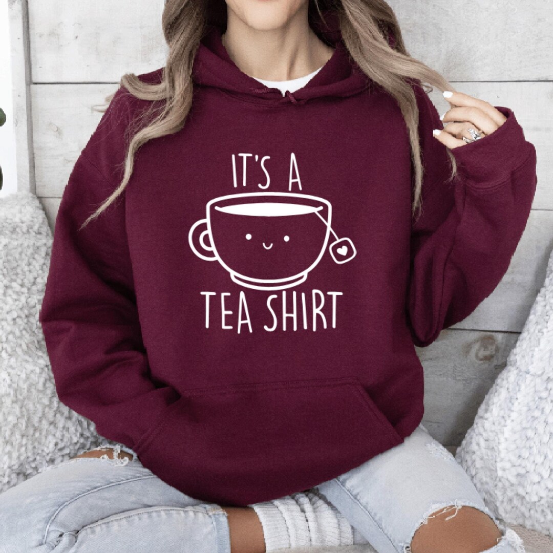 Its A Tea Hoodie, Tea Lover Hoodie, Tea Lover Gift, Tea Addict Hoodie ...