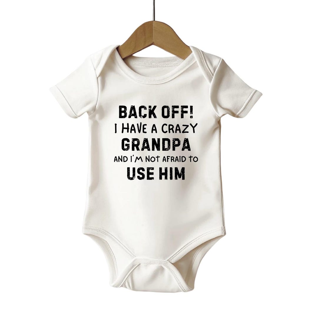 Back off I Have a Crazy Grandpa and I'm Not Afraid to Use Him, Funny ...
