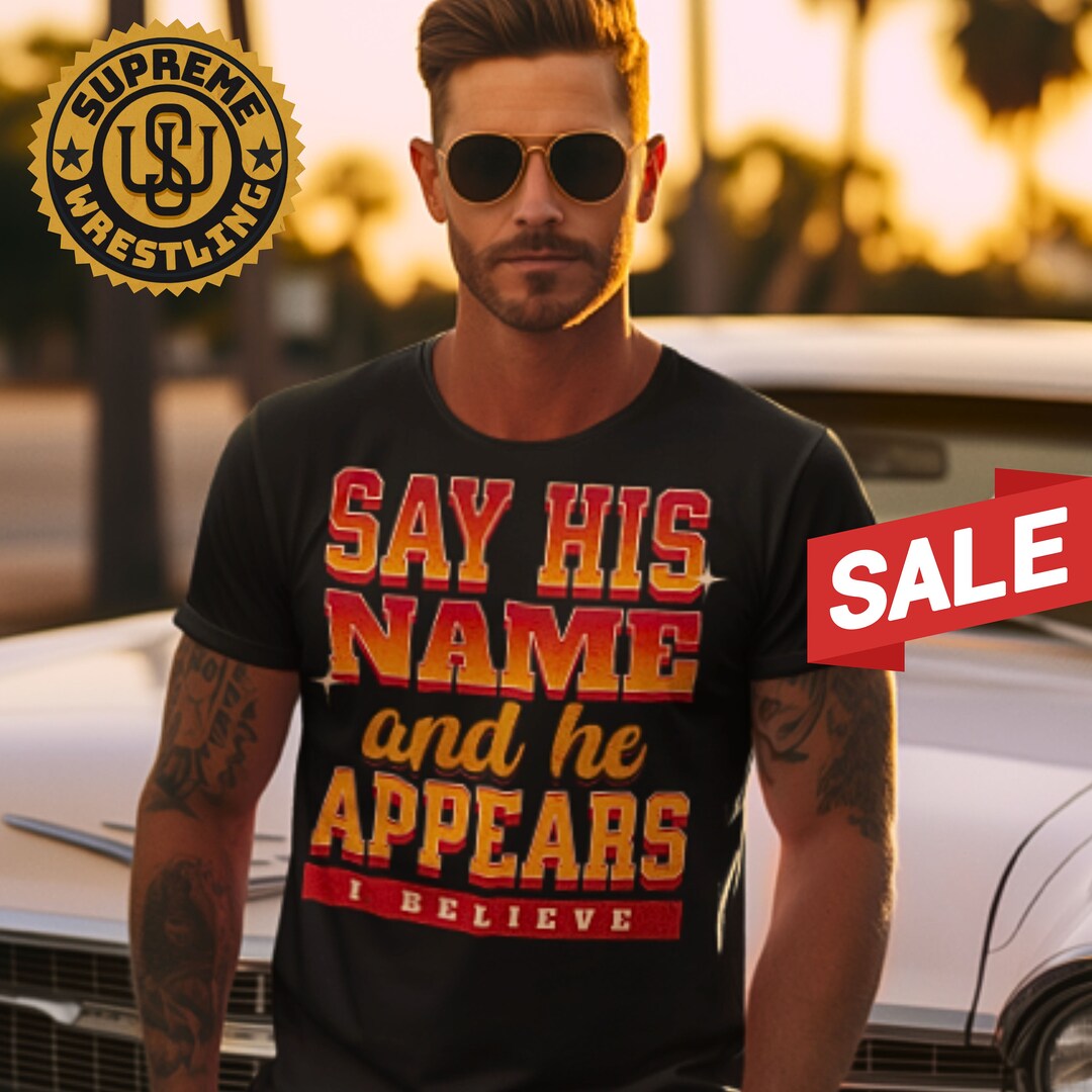 Say His Name and He Appears Wrestling T-shirt - Wrestling Fan T-shirt ...