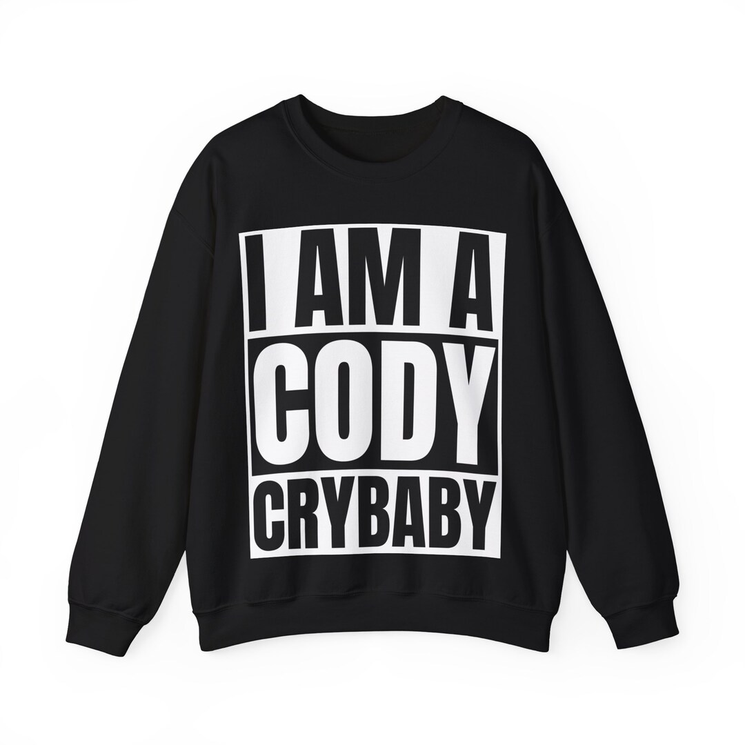 Cody Crybaby Sweatshirt Wrestling We Want Cody Wrestling Cody Rhodes ...