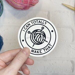 I Can Totally Make That Sticker, Gift for Knitter, Knitter's Gift ...