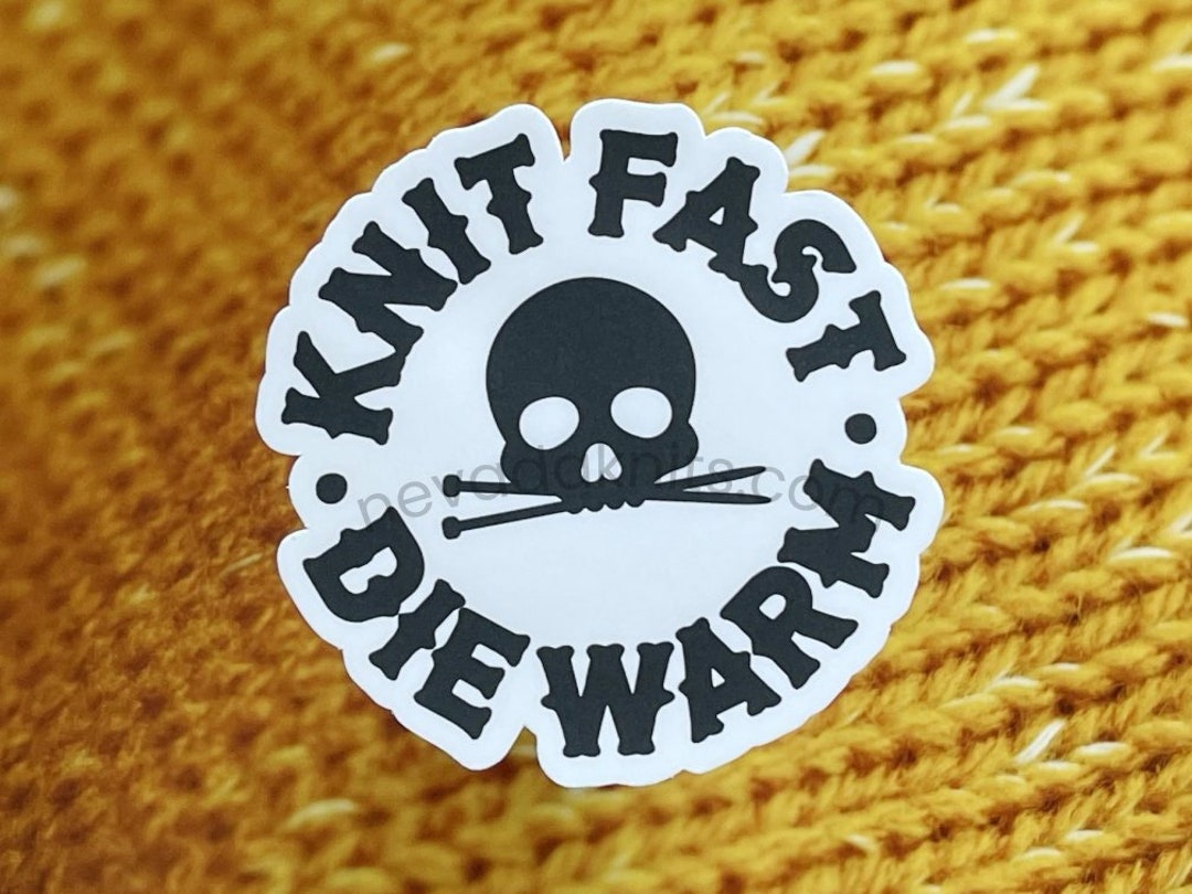 Knit Fast Die Warm Sticker, Gift for Knitter, Knitter's Gift, Stocking ...