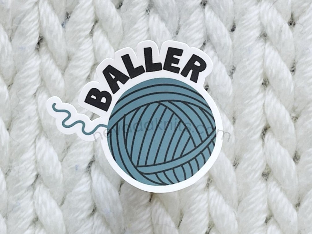 Baller Sticker, Gift for Knitter, Gift for Crocheter, Knitter's Gift ...