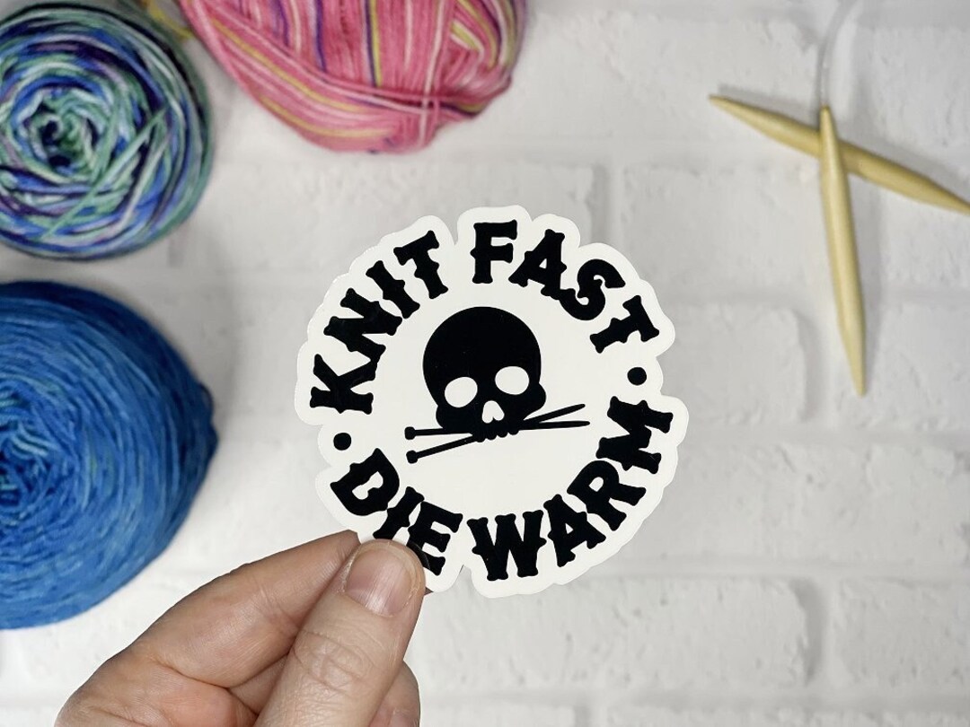 Knit Fast Die Warm Sticker, Gift for Knitter, Knitter's Gift, Stocking ...
