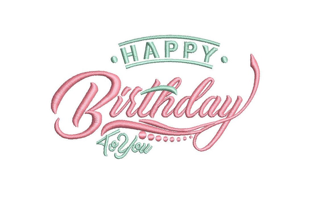 Happy Birthday to You - Machine Embroidery File Design - 4x4 Hoop ...
