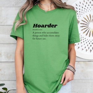 Hoarder Definition, Hoarder T-shirt, Funny Tee, Sarcastic T-shirt ...