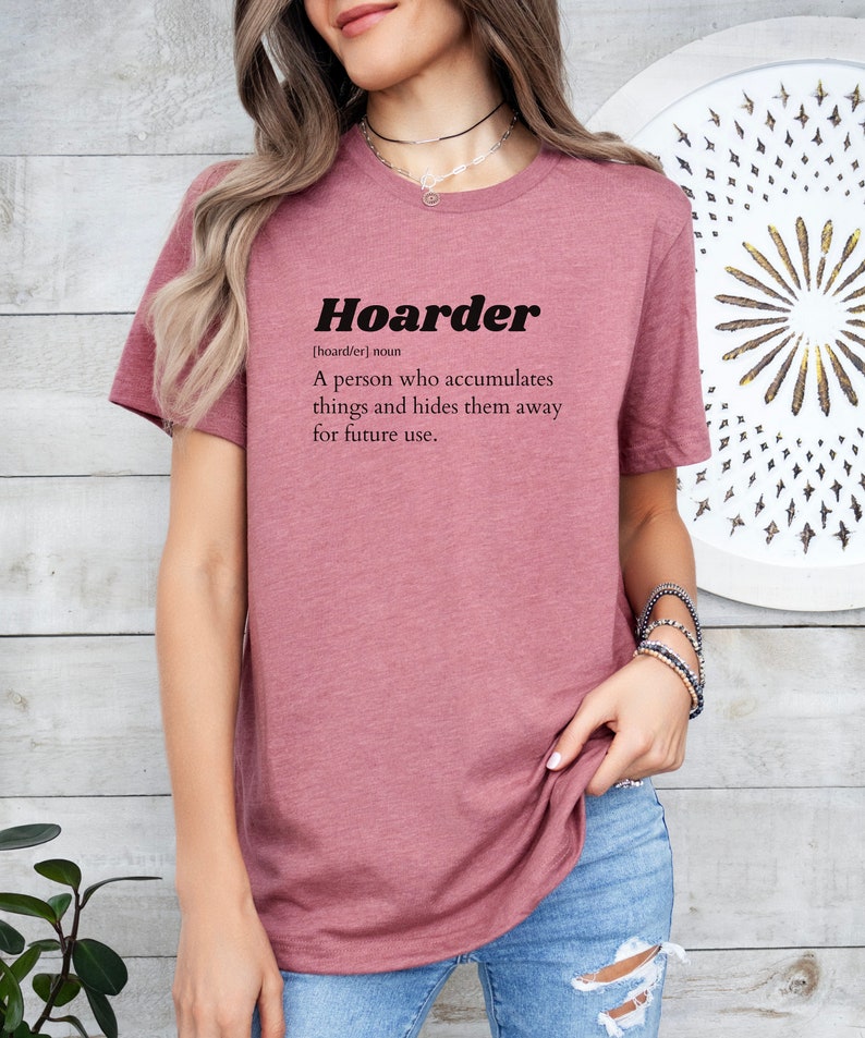Hoarder Definition, Hoarder T-shirt, Funny Tee, Sarcastic T-shirt ...