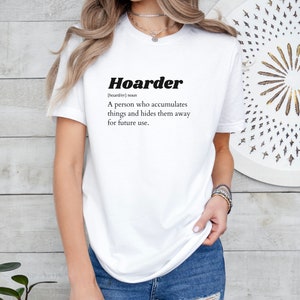 Hoarder Definition, Hoarder T-shirt, Funny Tee, Sarcastic T-shirt ...