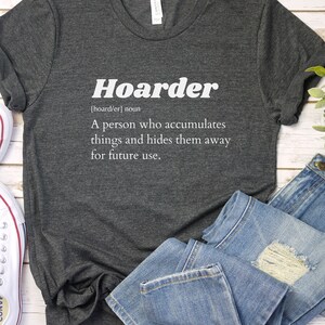 Hoarder Definition, Hoarder T-shirt, Funny Tee, Sarcastic T-shirt ...