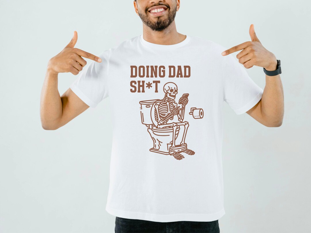 Doing Dad Shit Shirt Funny Gag Gift for Dad Fathers Day Gift Funny Shirt Dad Toilet Funny Shirt ...