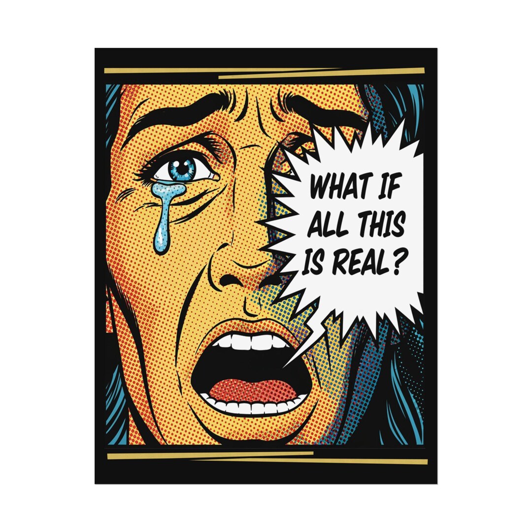 Pop Art Crying Man Poster | "what If All This is Real?" Rolled Poster ...