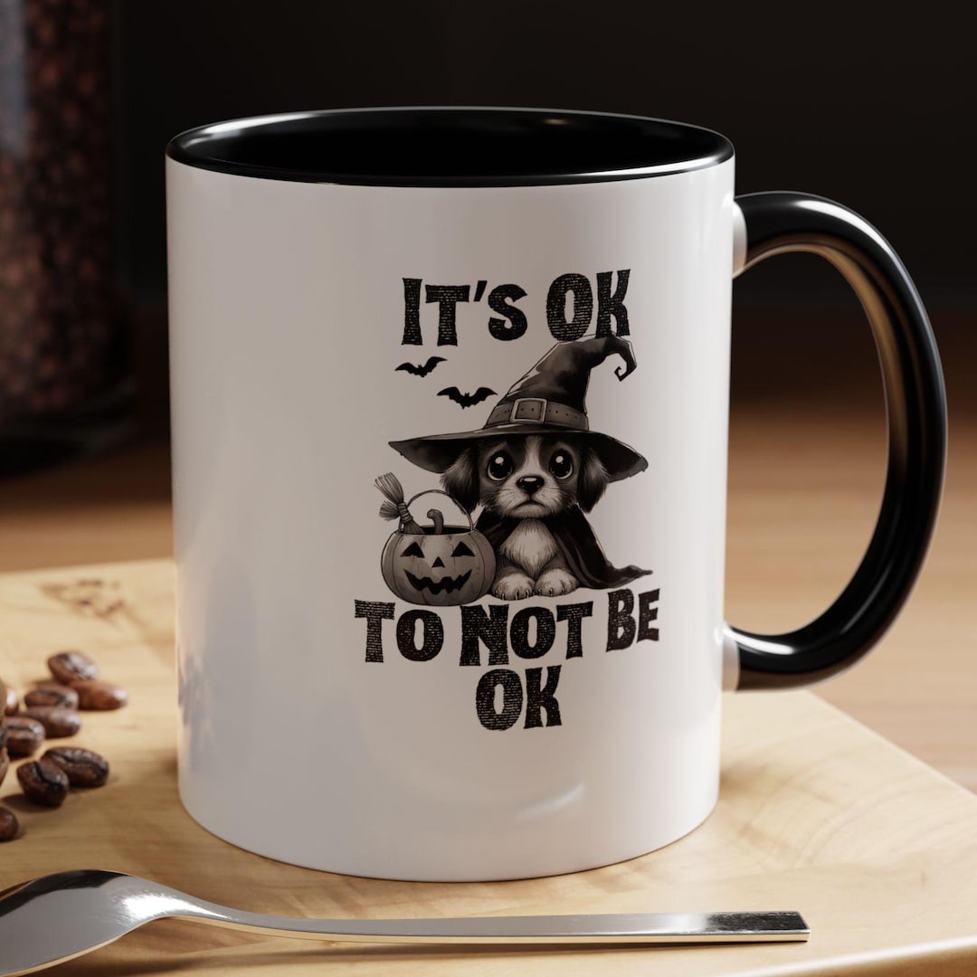 Dog Mug, It's Ok to Not Be Ok, Coffee Tea Mug, Gift for Her Him Mom Dad ...