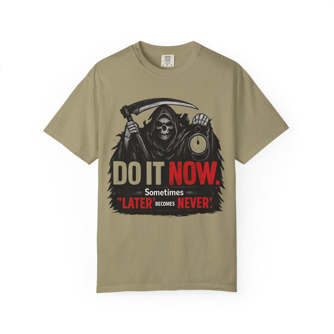 Do It Now Grim Reaper Design T-shirt | Sometimes 'later' Becomes 'never ...