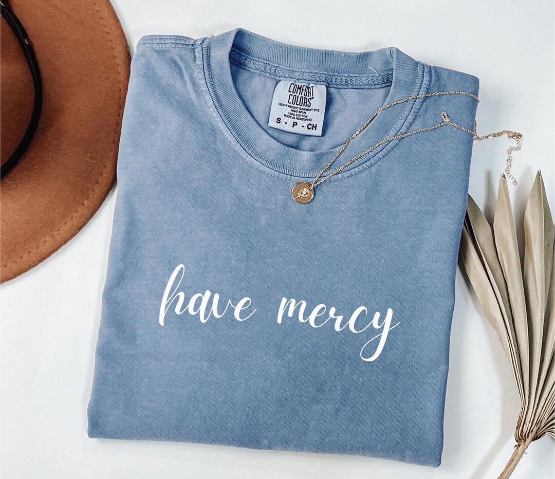 Have Mercy Shirt, Merciful T-shirt, Have Mercy for Those Who Are Afraid ...