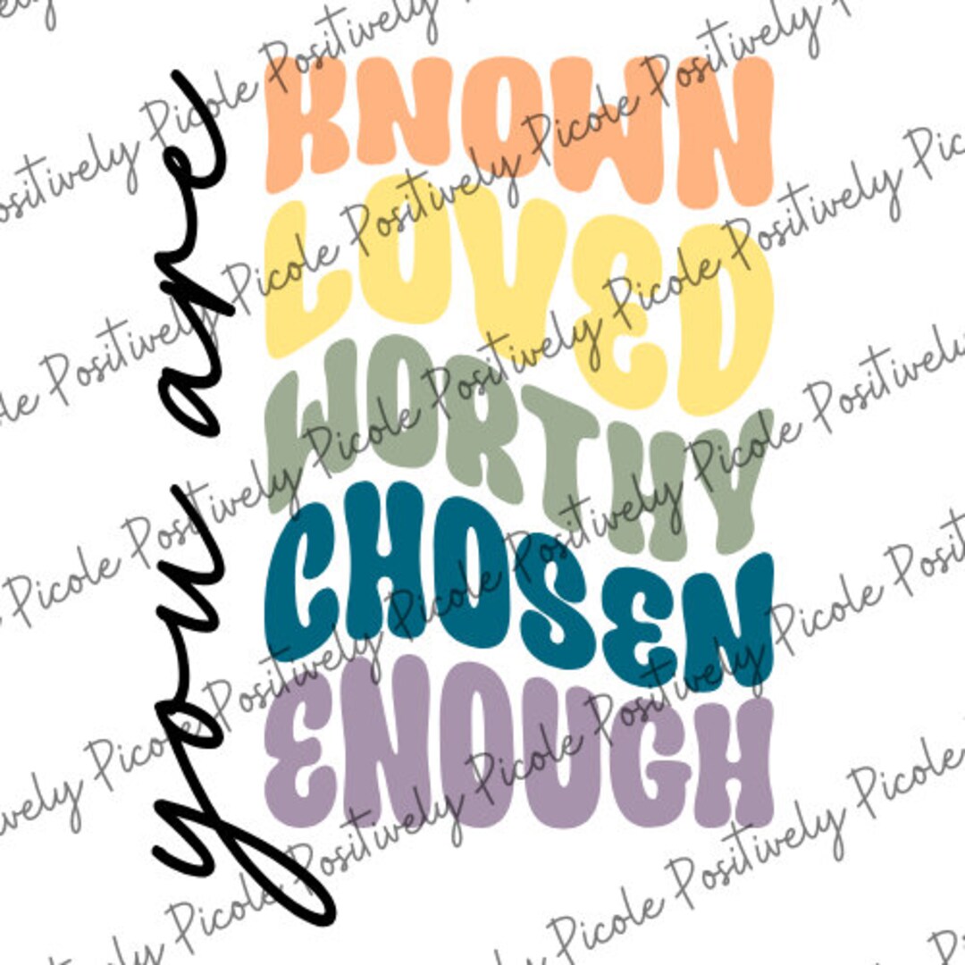 You Are Known, Loved, Worthy, Chosen, Enough SVG - Etsy