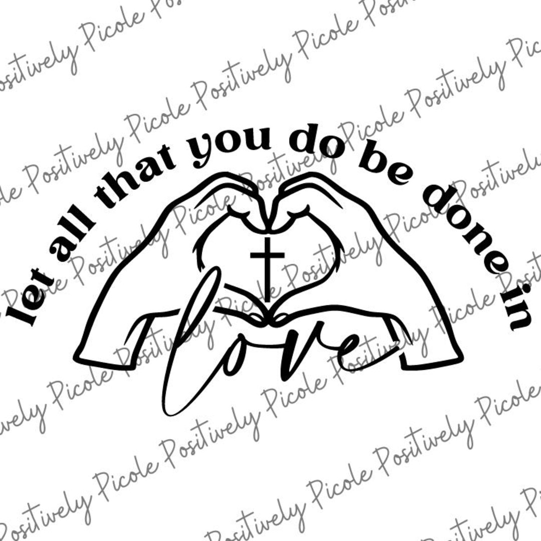 Let All That You Do Be Done in Love Svg, Christian Svg, Inspirational ...
