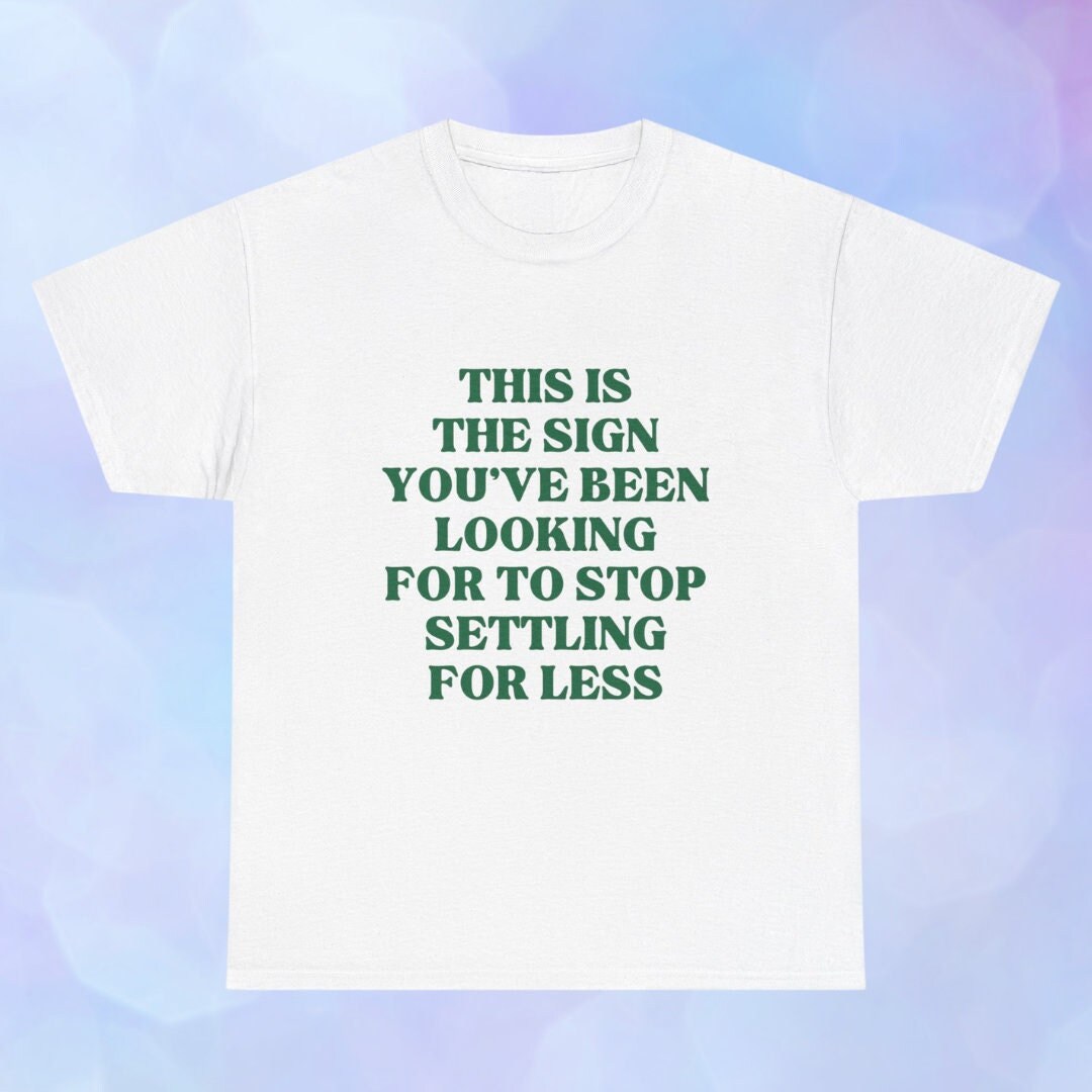 This is the Sign You've Been Looking for to Stop Settling for Less ...