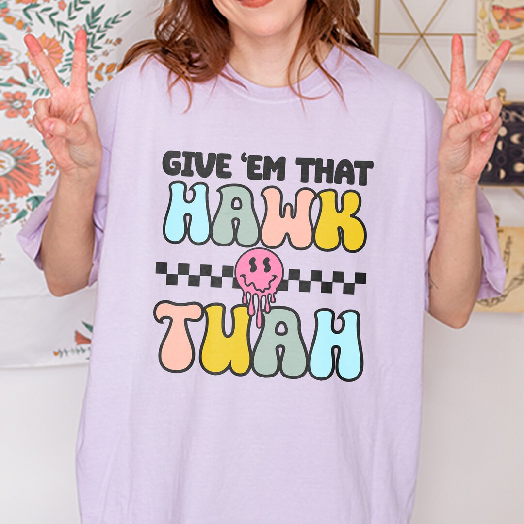 Hawk Tuah Shirt, Give 'em That Hawk Tuah Shirt Spit on That Thang ...