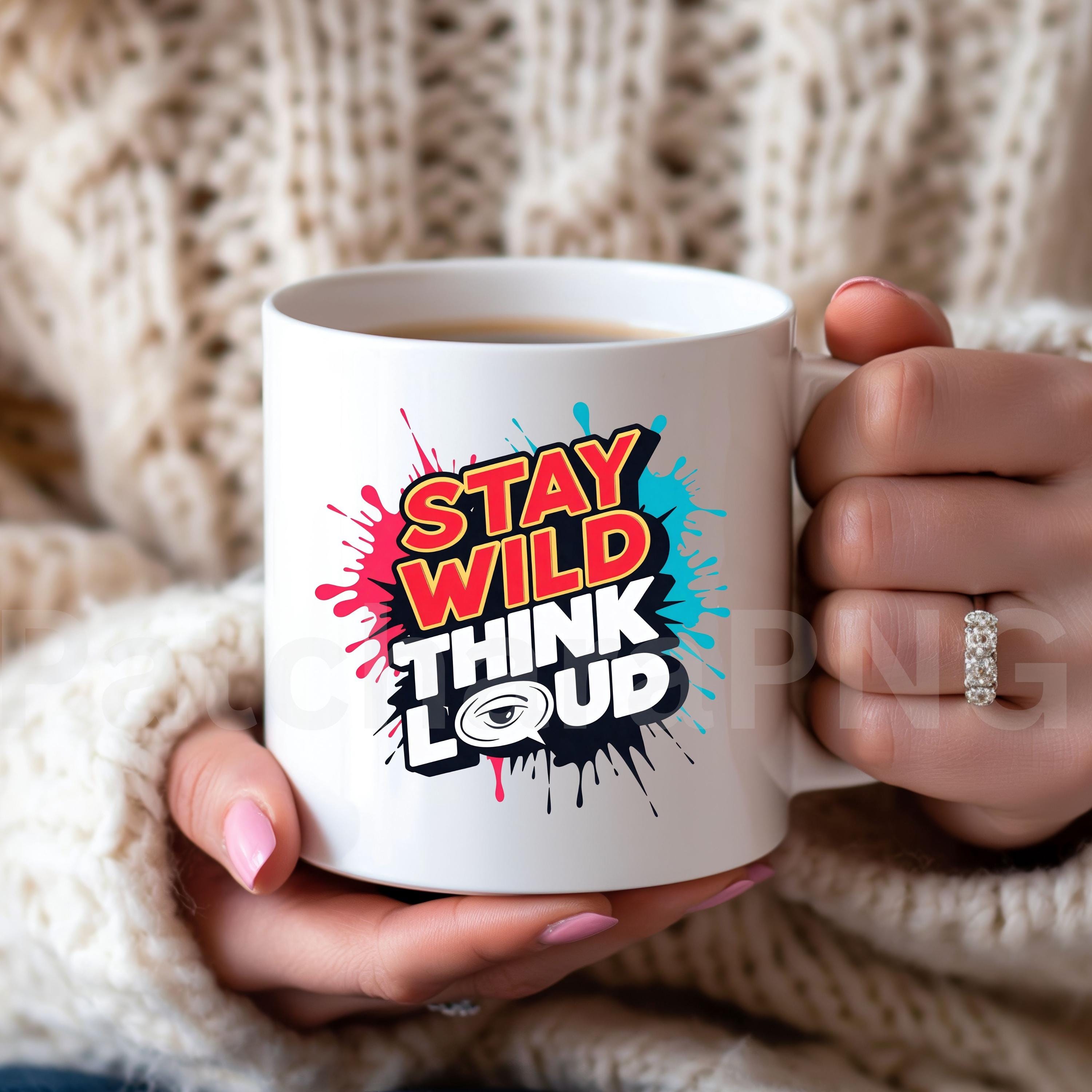 Stay Wild Think Loud PNG | Bold Graffiti Motivation Quote Clipart ...