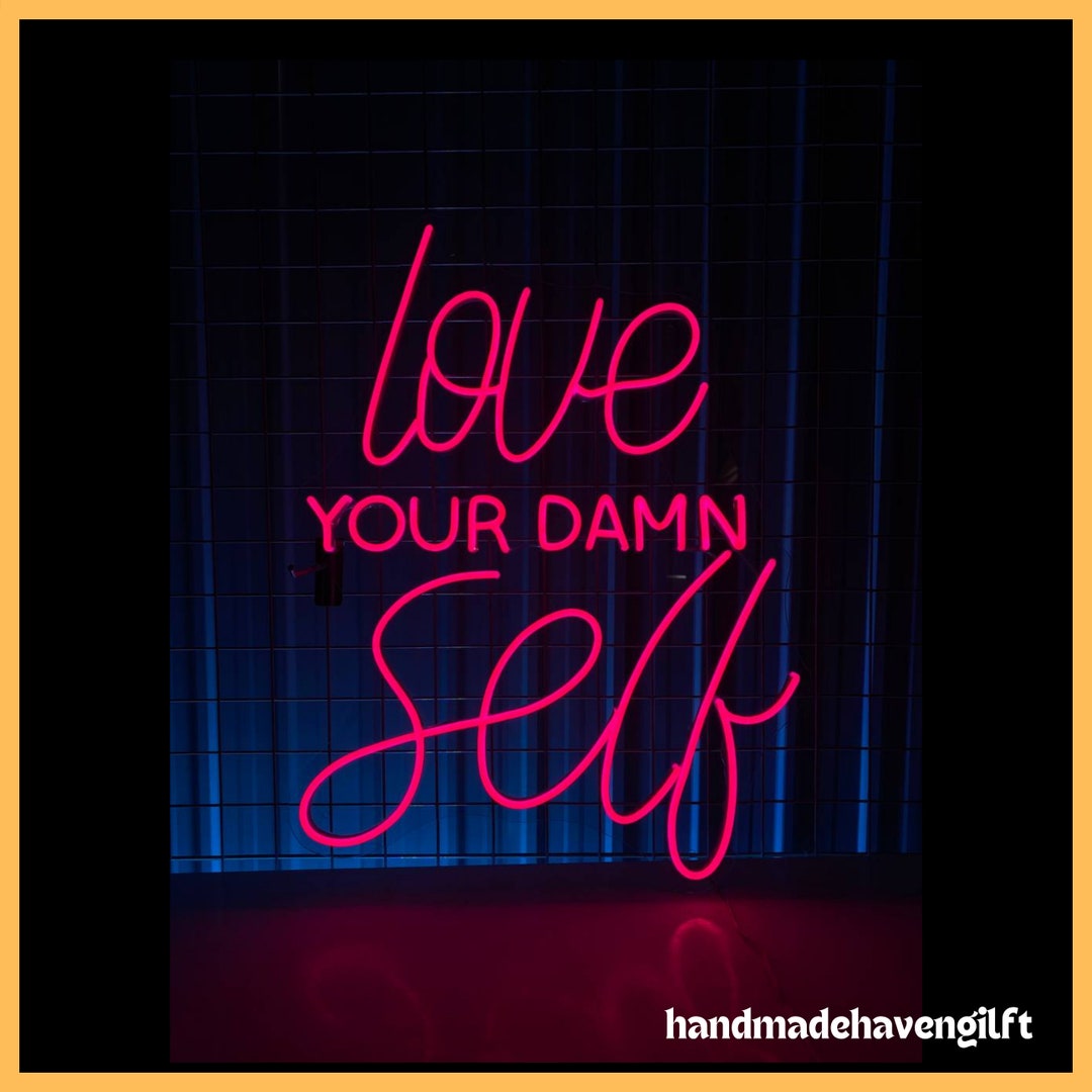 Love Your Damn Self Neon Sign, Custom Text Neon Light, Custom Quote Led ...