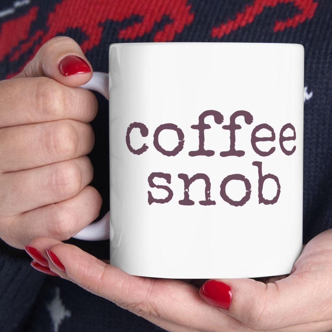 Coffee Snob Gift Mug , Coffee Lover Mug, Ceramic Coffee Snob Mug Gift ...