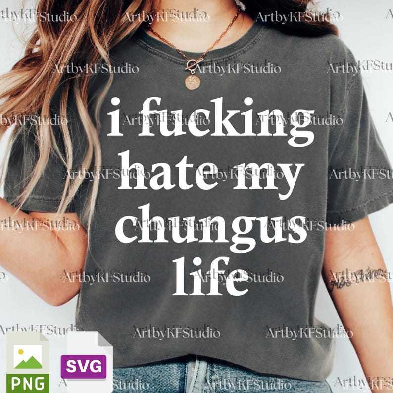 I F*cking Hate My Chungus Life PNG Svg for Circut, Funny Meme Quote ...