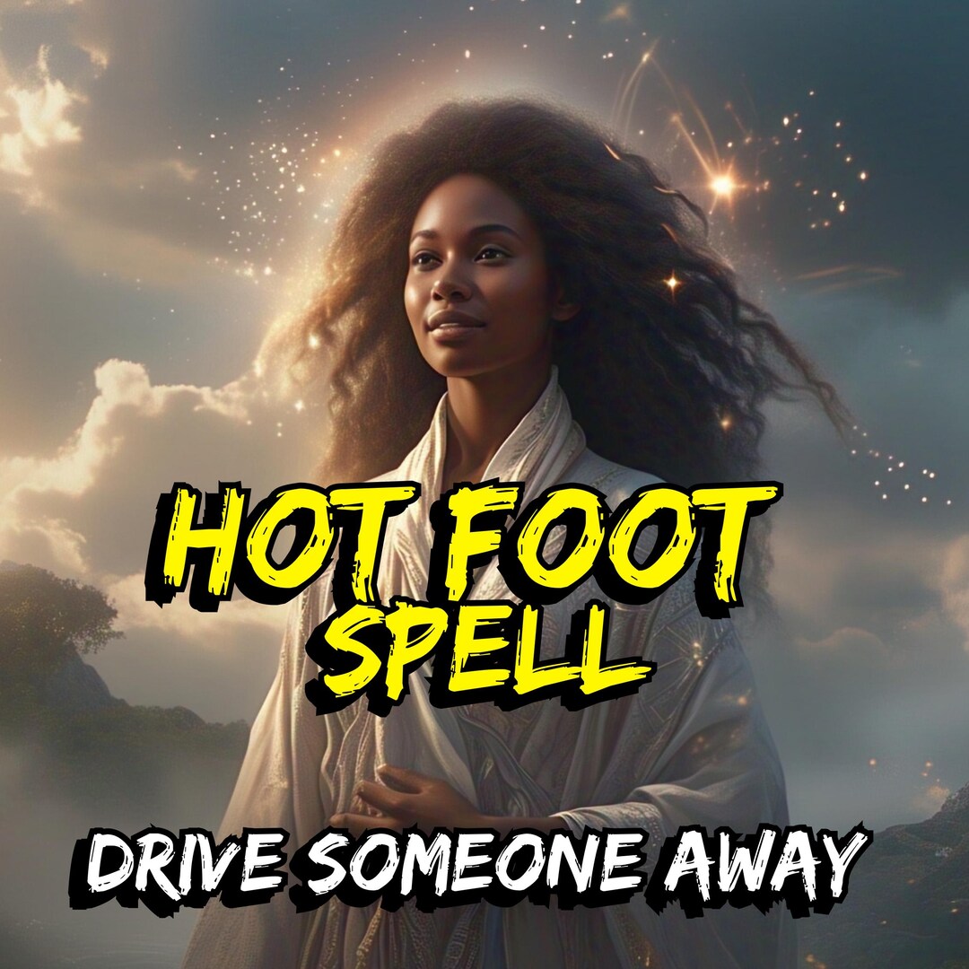 Hot Foot Spell - Drive Someone Away, Create Distance, Protection Spell ...