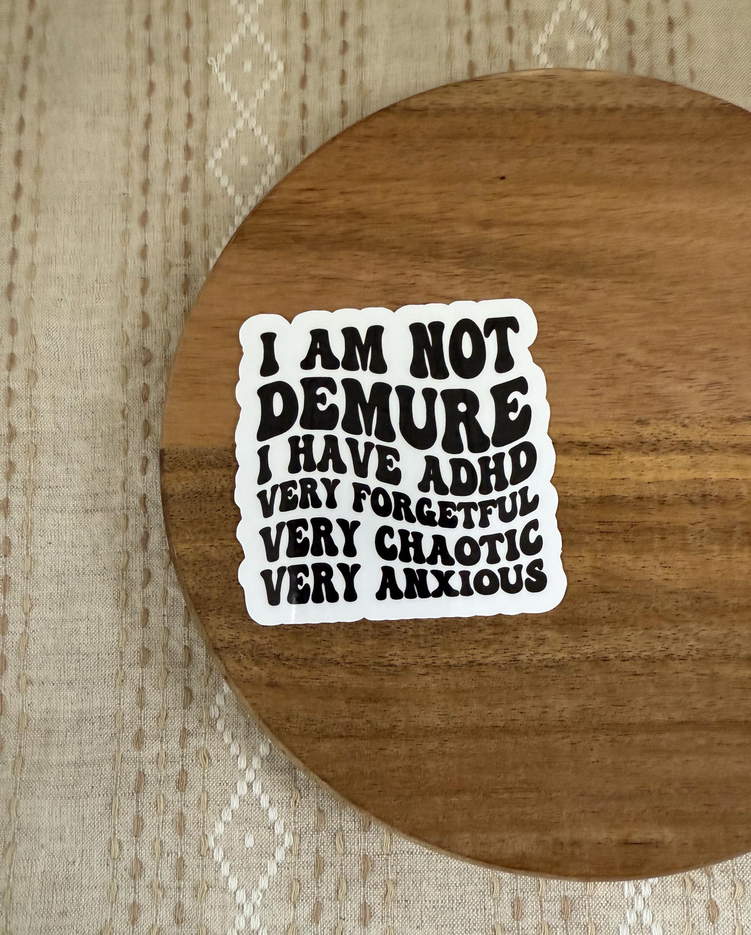 ADHD I Am Not Demure Sticker - Mental Health Sticker - Water Bottle ...