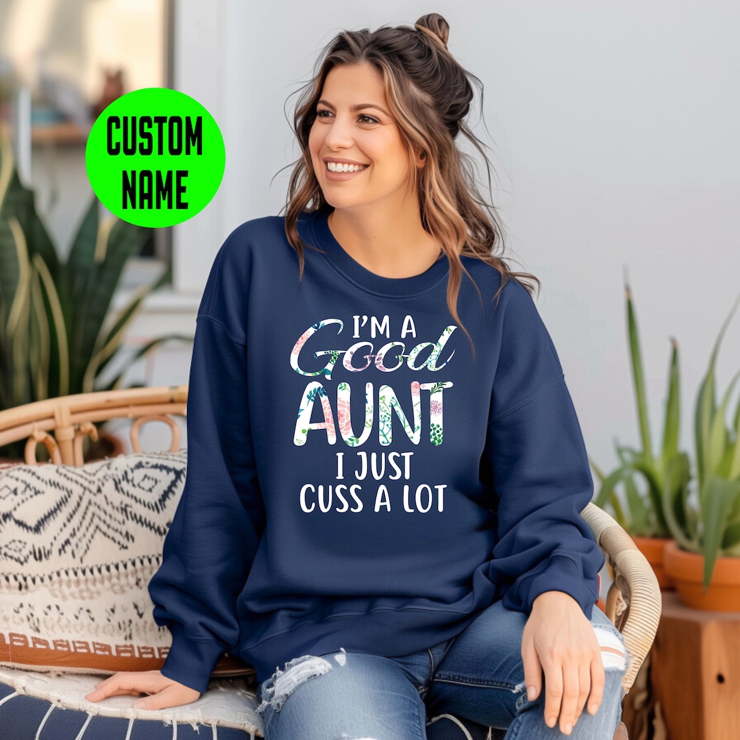 Sweatshirt for Aunt - Gift for Aunt - I'm A Good Aunt Shirt - Gift for ...