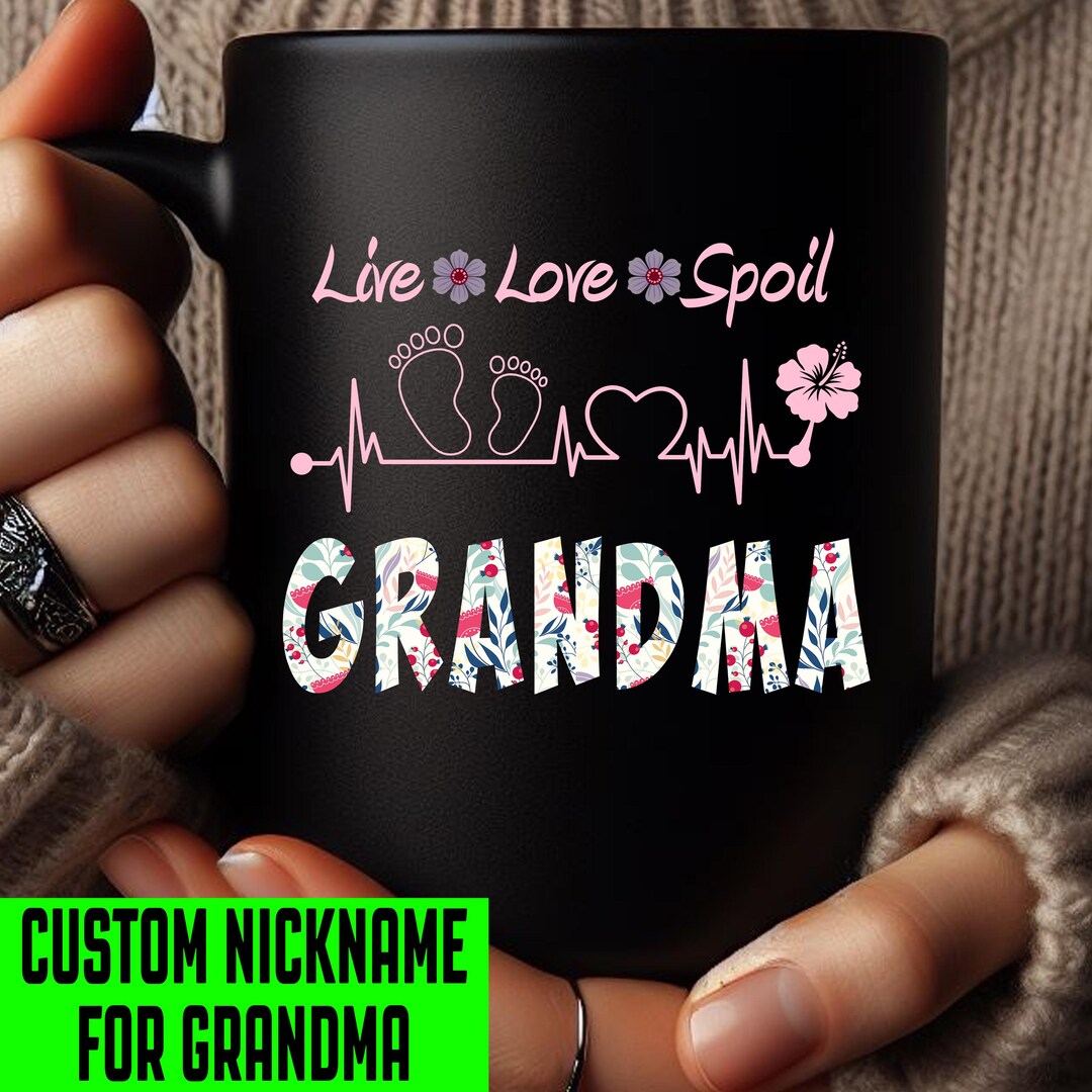 Grandma Mug - Custom Nickname for Grandma - Grandma Live Love Spoil ...
