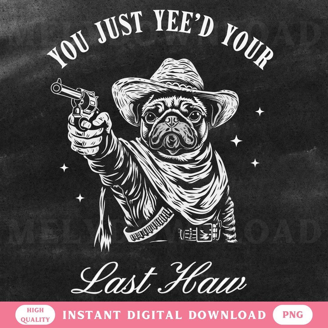 Western Dog PNG Retro Pug Cowboy Design for Shirts Last Haw Funny Meme ...