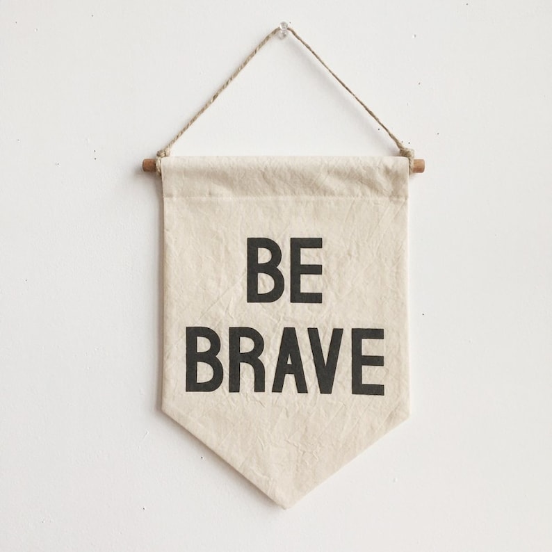 BE BRAVE Banner / Small Silkscreen Affirmation Banner Wall - Etsy