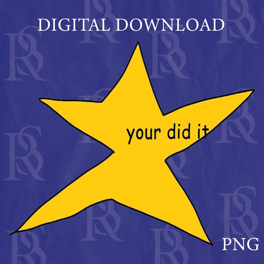Your Did It | Funny Disjointed Star Meme Digital Design PNG File - Etsy