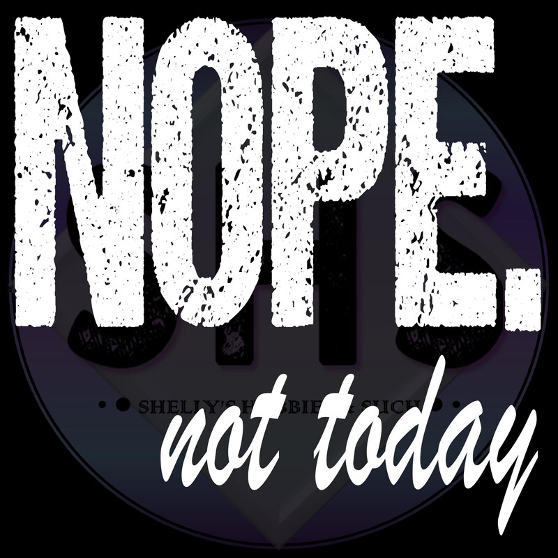 Nope Not Today - Etsy
