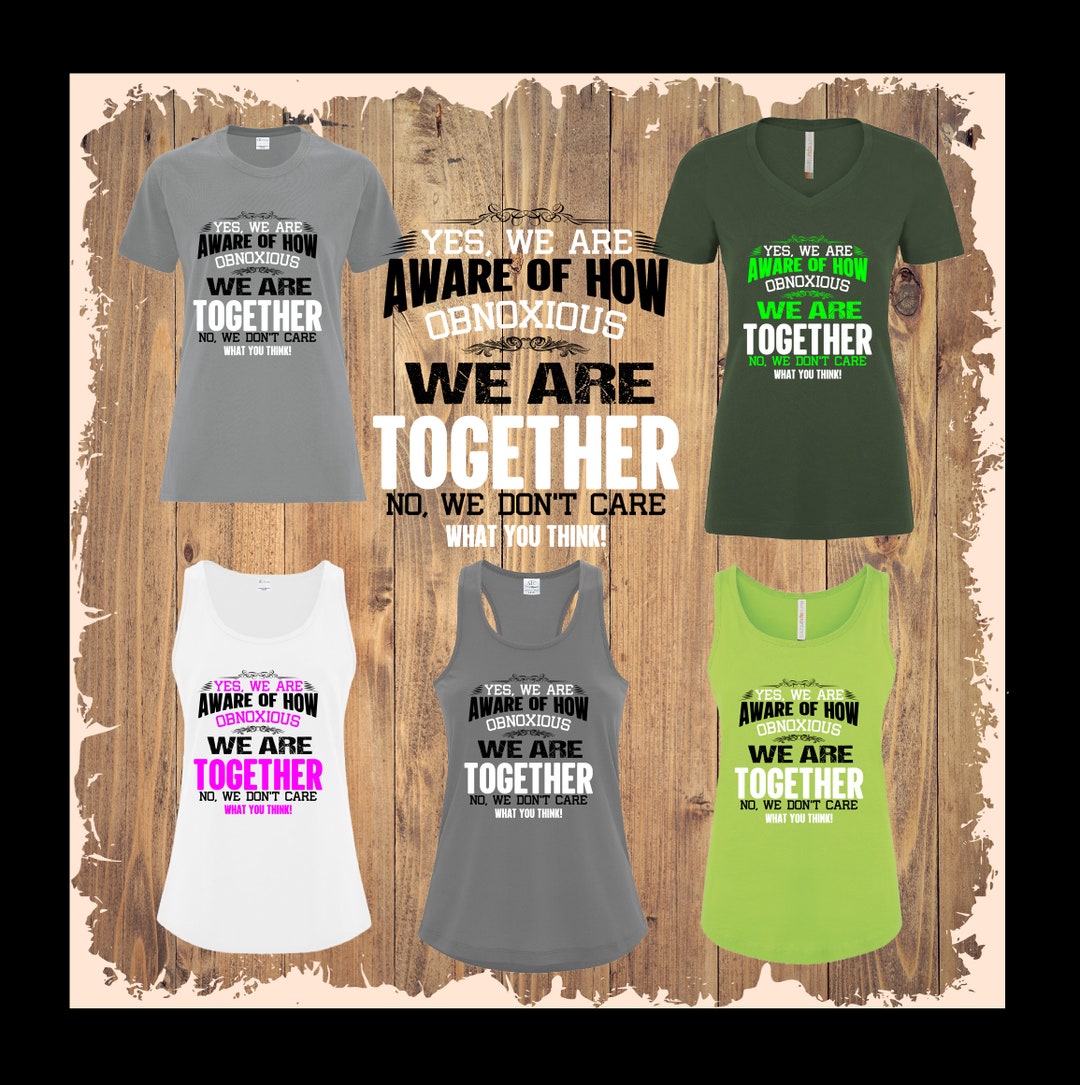 Yes We Are Away of How Obnoxious We Are Together No We Don't Care What ...