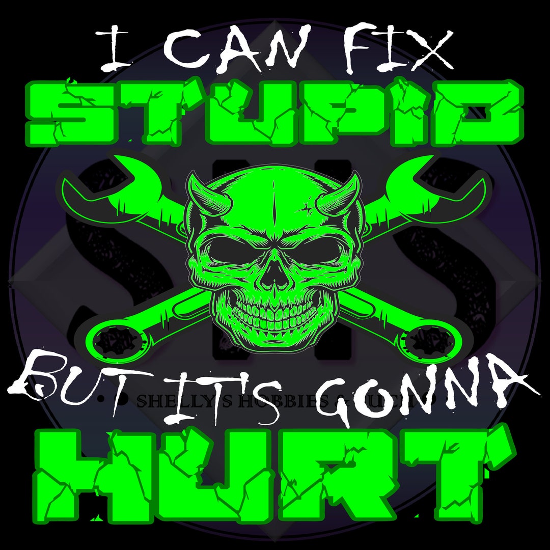 I Can Fix Stupid but It's Gonna Hurt, Skull and Crossed Wrenches PNG ...