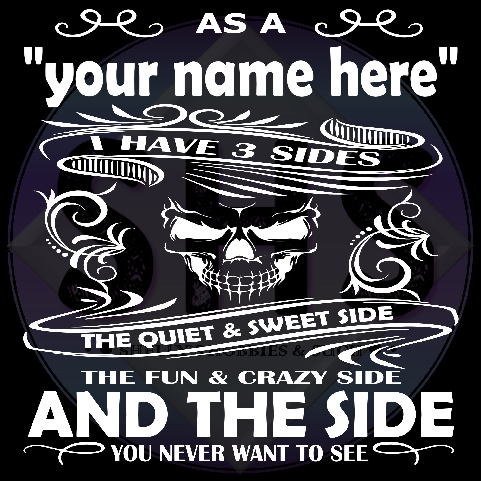 As A "your Name Here" I Have 3 Sides the Quiet & Sweet Side the Fun and ...